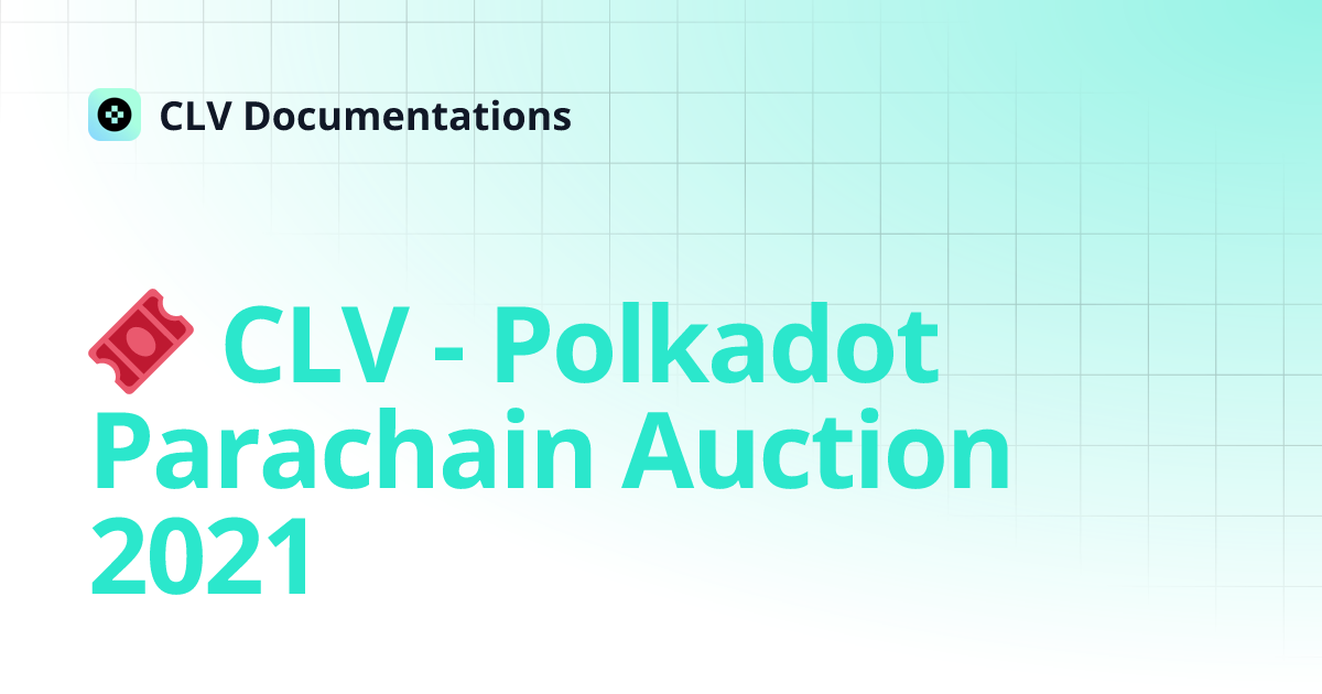 🎟️ CLV - Polkadot Parachain Auction 2021 | CLV Documentations